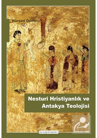 Nesturi Hristiyanlık ve Antakya Teolojisi / Kürşat Demirci Fiyatları ve ...