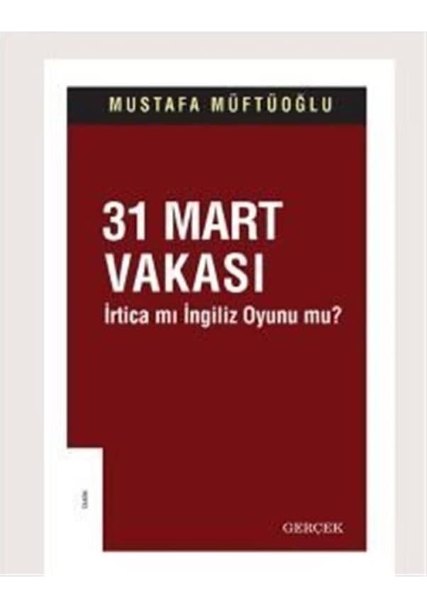 31 Mart Vakası - İrtica mı İngiliz Oyunu mu? - Mustafa Müftüoğlu ...