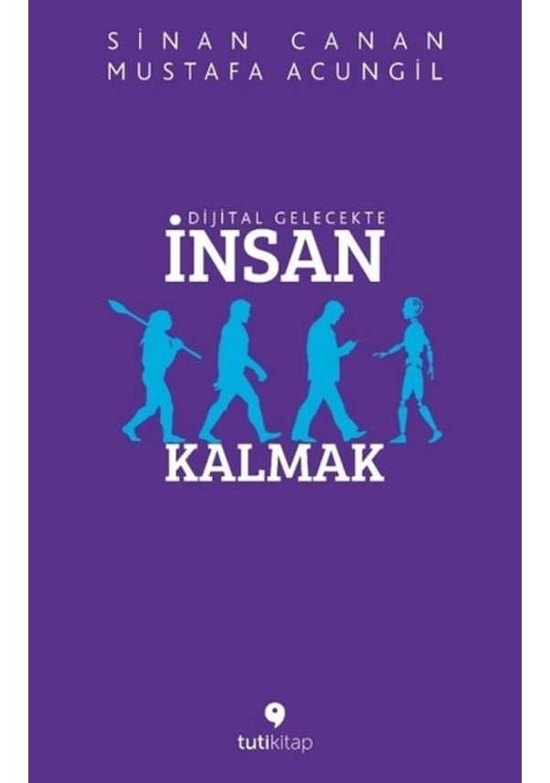 Dijital Gelecekte İnsan Kalmak - Mustafa Acungil - Sinan Canan - Tuti ...