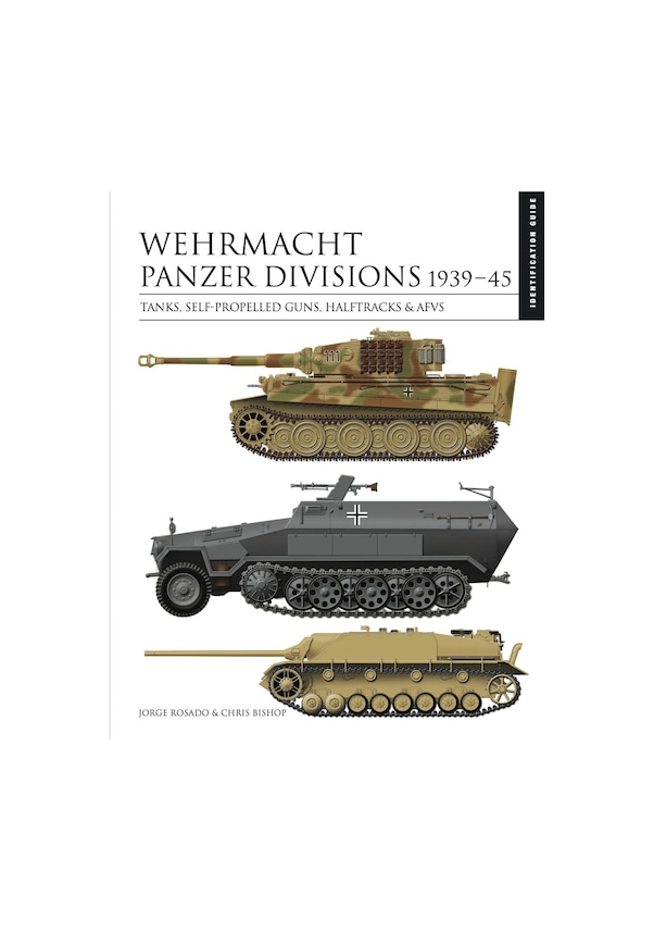 Wehrmacht Panzer Divisions 1939-45: Tanks, Self-propelled Guns ...
