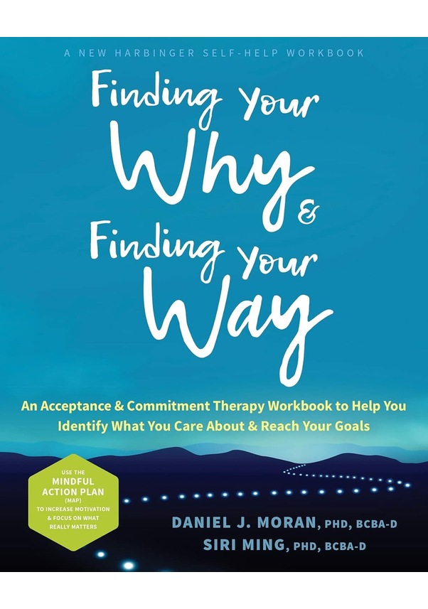 Finding Your Why And Finding Your Way: An Acceptance And Commitment ...