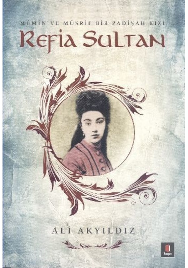 Refia Sultan - Ali Akyıldız - Kapı Yayınları Fiyatları ve Özellikleri