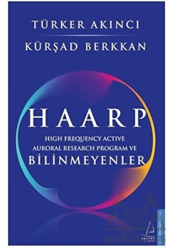 Haarp - High Frequency Active Auroral Research Program ve Bilinmeyenler ...