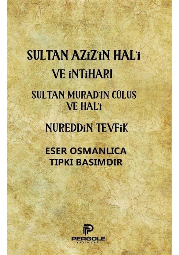Sultan Aziz'in Hal'i ve İntiharı - Sultan Murad'ın Cülus ve Hal'i ...