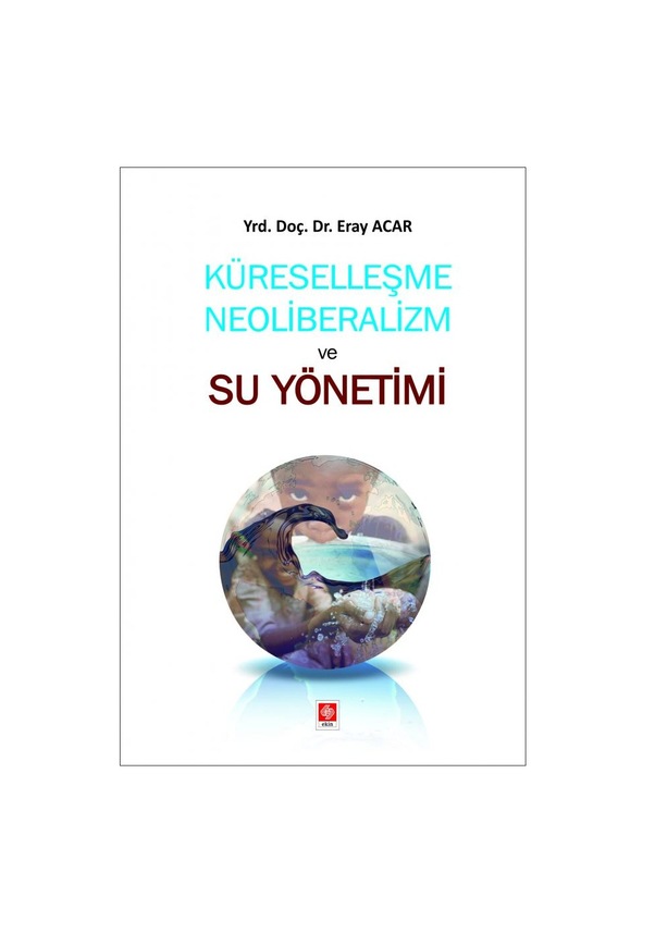 Küreselleşme Neoliberalizm ve Su Yönetimi - Eray Acar - Ekin Basım ...