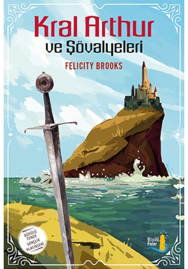 Kral Arthur ve Şövalyeleri - Felicity Brooks - Büyülü Fener Fiyatları ...