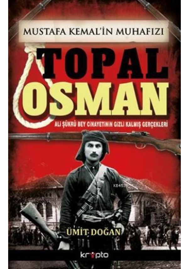 Mustafa Kemalin Muhafızı Topal Osman; Ali Şükrü Bey Cinayetinin Gizli ...