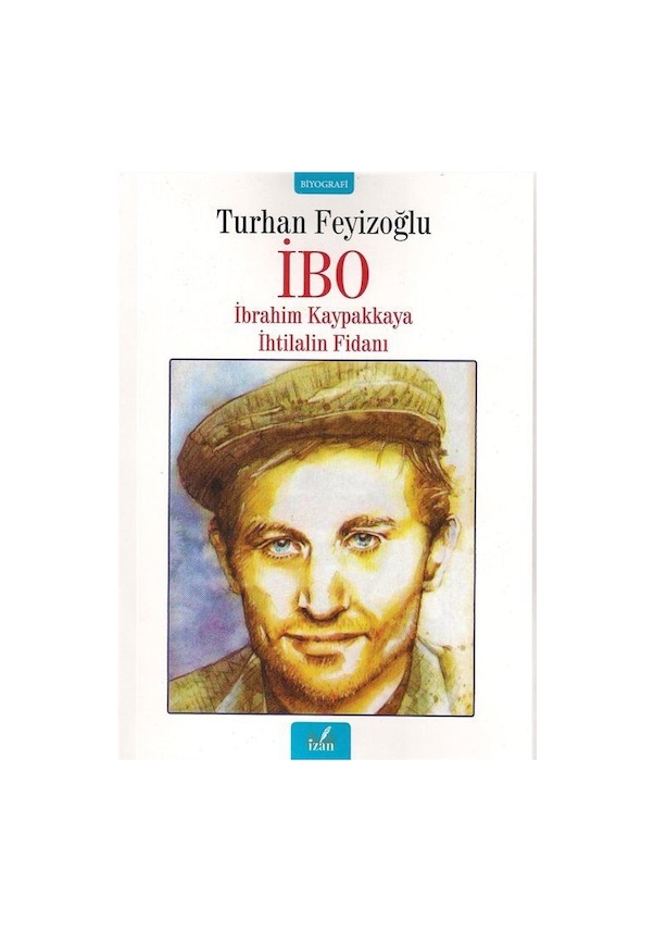 İbo: İbrahim Kaypakkaya İhtilalin Fidanı - Turhan Feyizoğlu - İzan ...