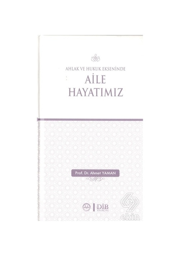 Ahlak ve Hukuk Ekseninde Aile Hayatımız - Ahmet Yaman - Diyanet İşleri Başkanlığı Fiyatları ve ...