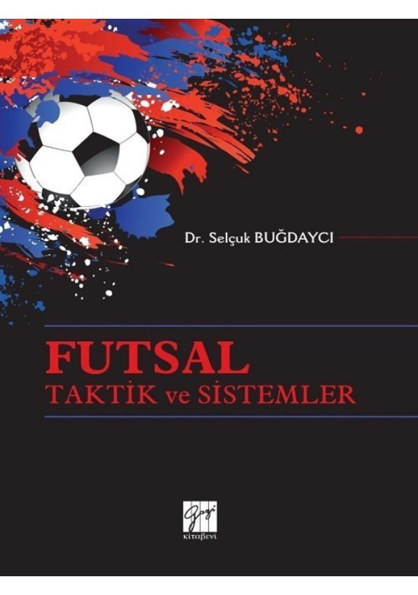 Gazi Kitabevi - Futsal Taktik ve Sistemler - Dr. Selçuk Buğdaycı ... Gazi Kitabevi - Futsal Taktik ve Sistemler - Dr. Selçuk Buğdaycı ...