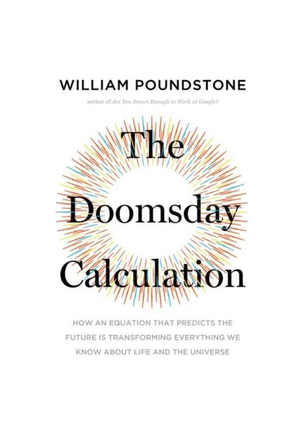 The Doomsday Calculation: How an Equation that Predicts the Future Is ...