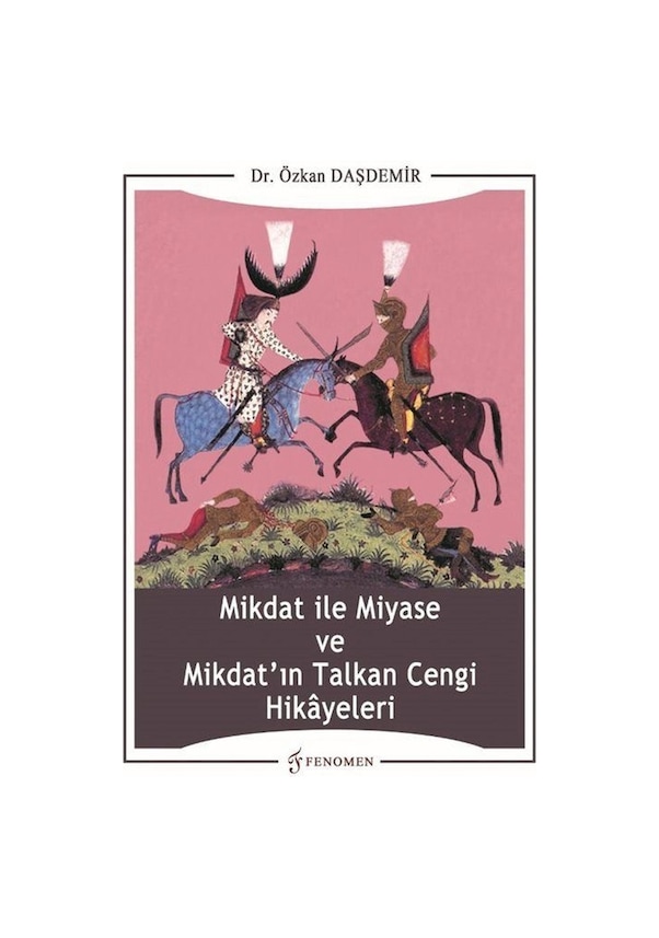 Mikdat ile Miyase ve Mikdat'ın Talkan Cengi Hikayeleri / Dr. Ö ...
