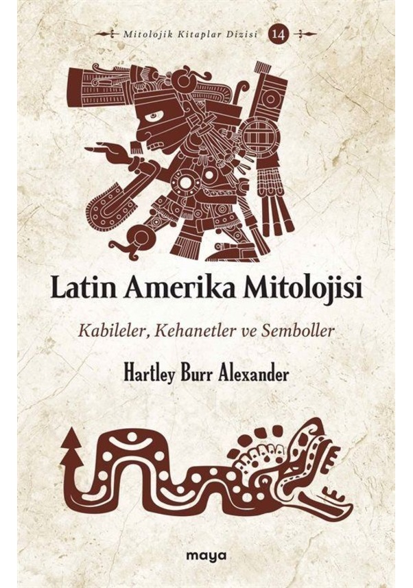 Latin Amerika Mitolojisi: Kabileler Kehanetler ve Semboller - Hartley Burr Alexander - Maya ...