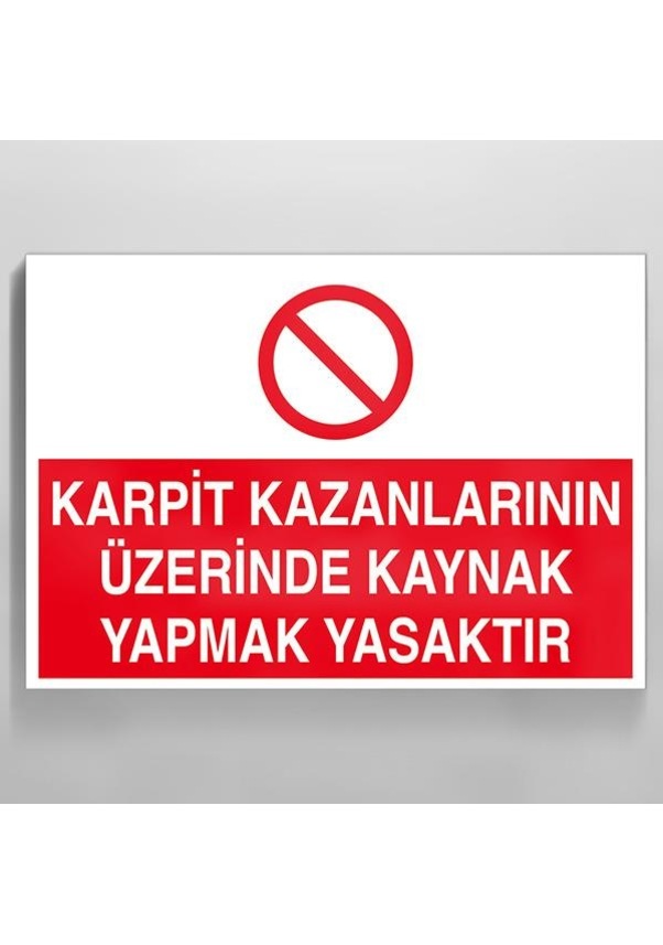 Karpit Kazanlarının Üzerinde Kaynak Yapmak Yasaktır Uyarı Levhası ...