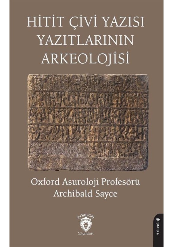 Hitit Çivi Yazısı Yazıtlarının Arkeolojisi / Archibald Sayce Fiyatları ...