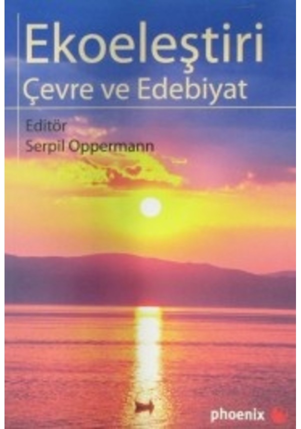 Ekoeleştiri Çevre ve Edebiyat - Serpil Oppermann - Phoenix Fiyatları ve ...
